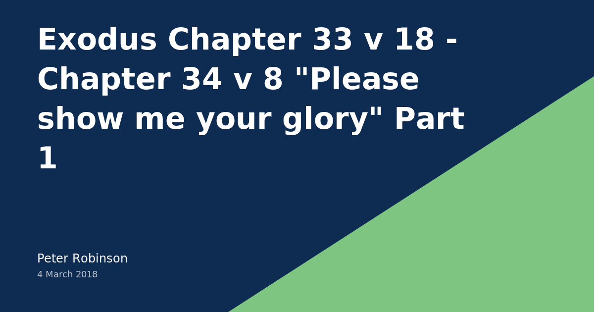 Exodus Chapter 33 v 18 - Chapter 34 v 8 "Please show me your glory" Part 1
