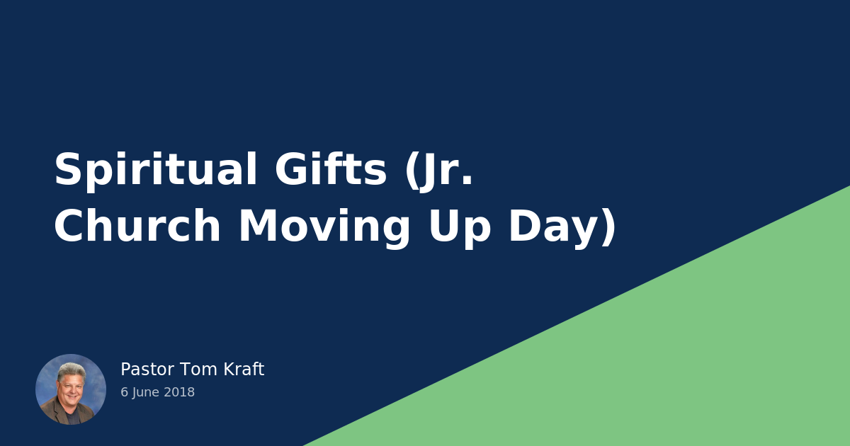 Spiritual Gifts (Jr. Church Moving Up Day)