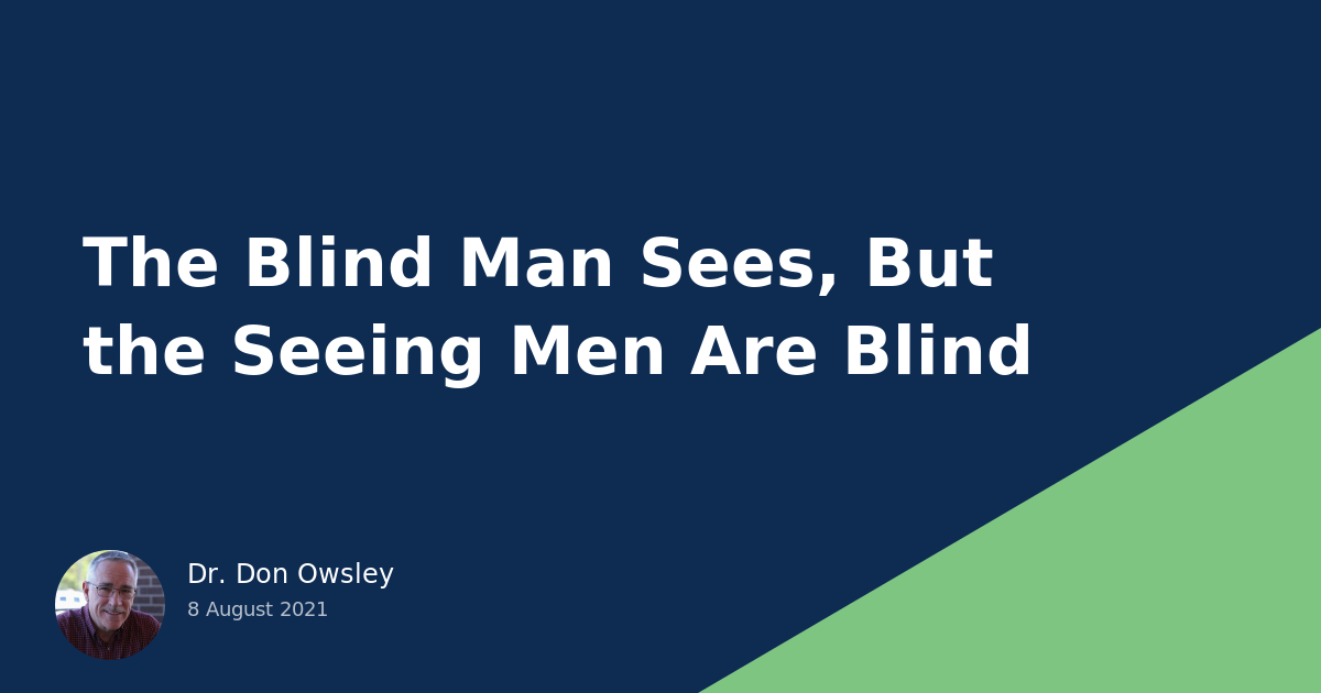 The Blind Man Sees, But the Seeing Men Are Blind