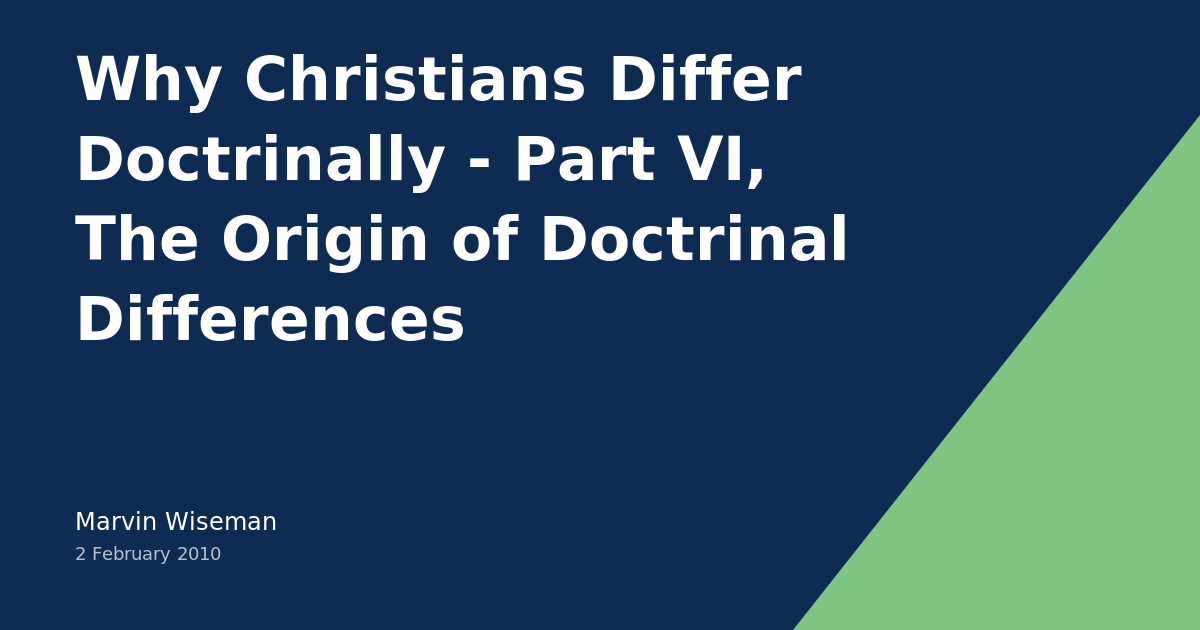 Why Christians Differ Doctrinally - Part VI, The Origin of Doctrinal ...