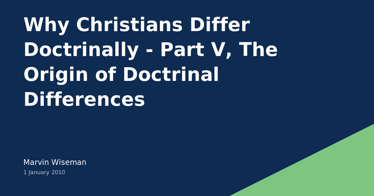 Why Christians Differ Doctrinally - Part V, The Origin of Doctrinal ...