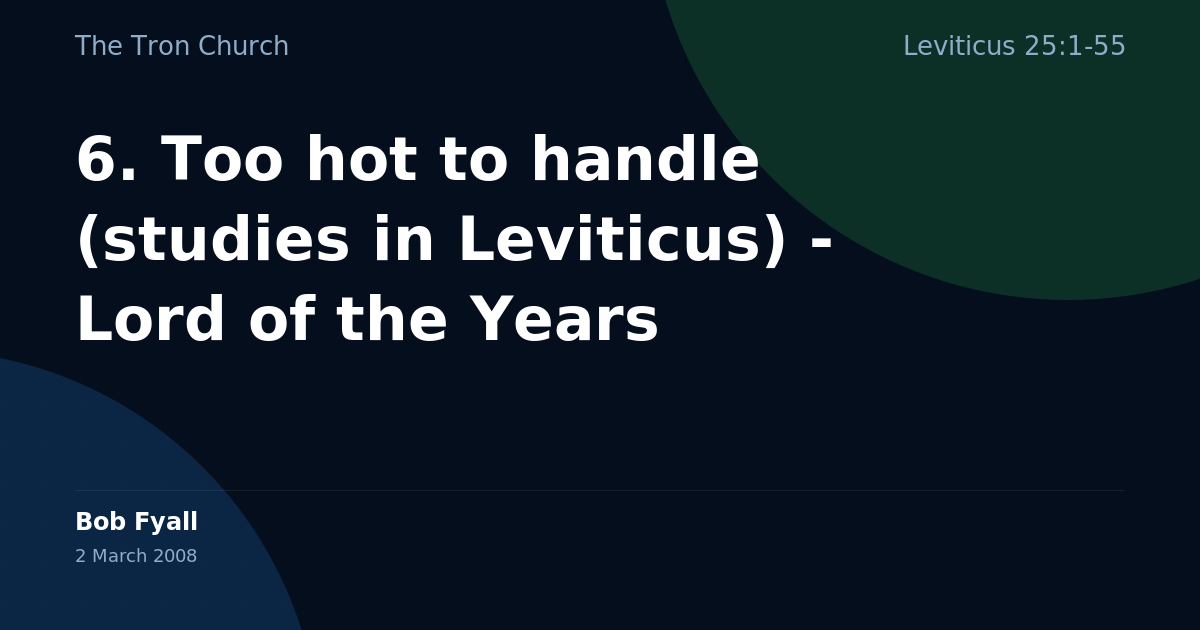 6. Too hot to handle (studies in Leviticus) - Lord of the Years