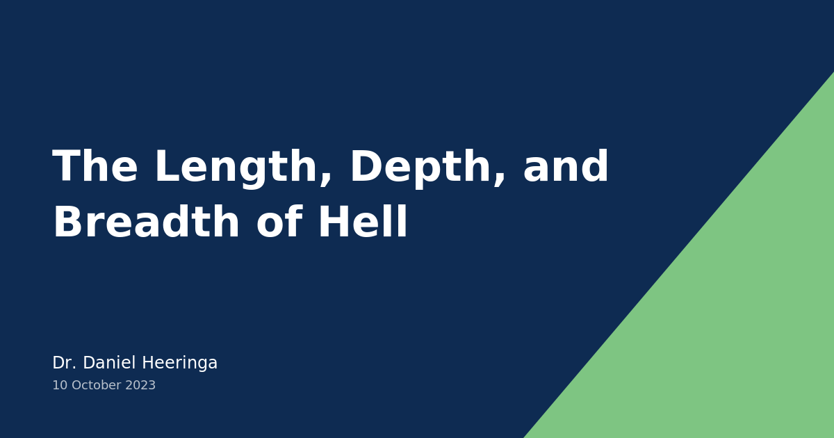 The Length, Depth, and Breadth of Hell