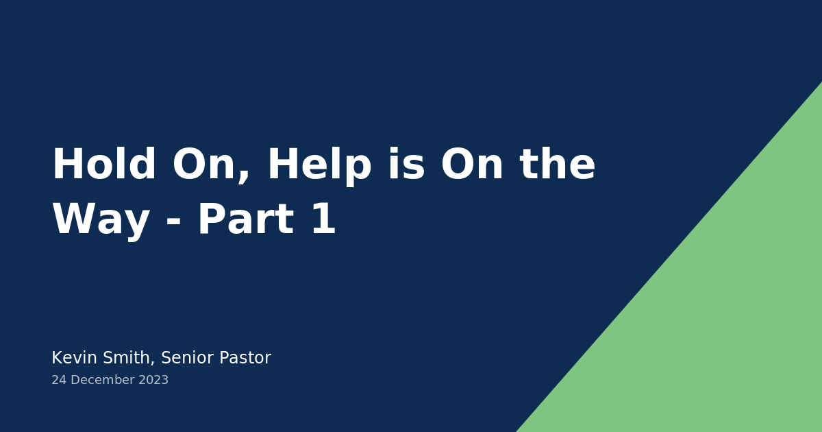 Hold On, Help is On the Way - Part 1