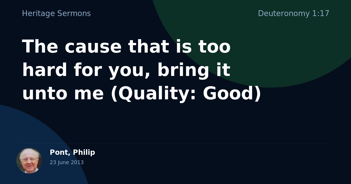 The cause that is too hard for you, bring it unto me (Quality: Good)