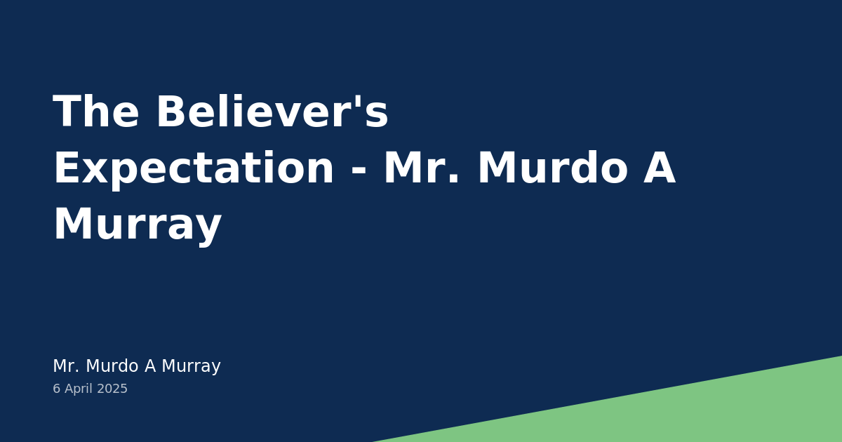 The Believer's Expectation - Mr. Murdo A Murray