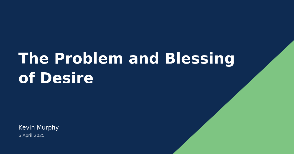 The Problem and Blessing of Desire