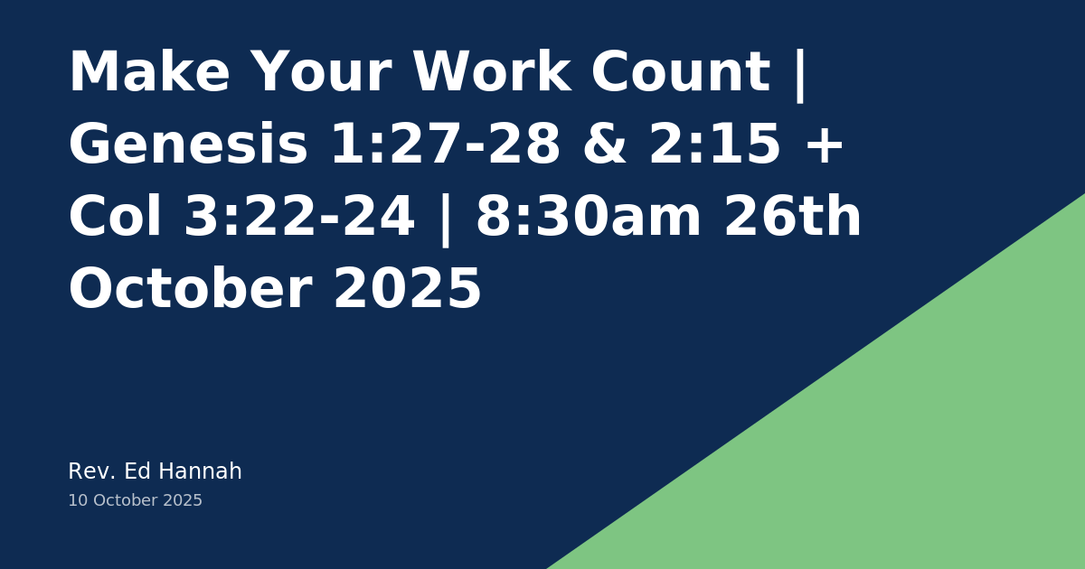 Make Your Work Count | Genesis 1:27-28 & 2:15 + Col 3:22-24 | 8:30am ...
